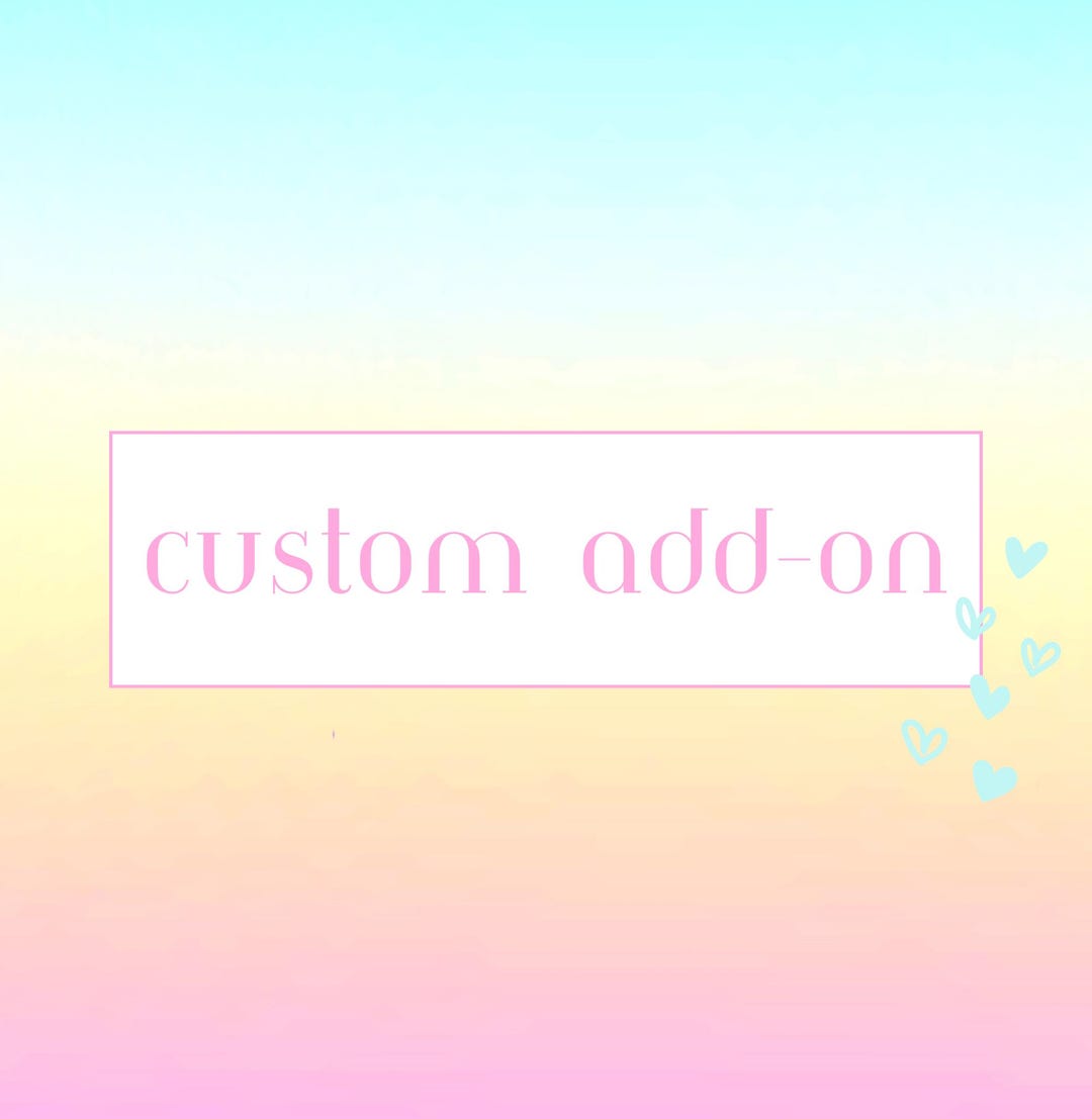 Custom Add-on *please Message Me Before Purchasing* - Etsy