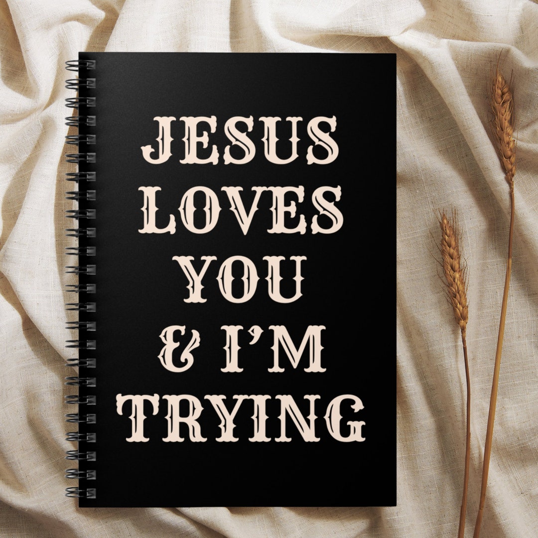Jesus Loves You & I'm Trying Notebook | Inspiration Christian Journal ...