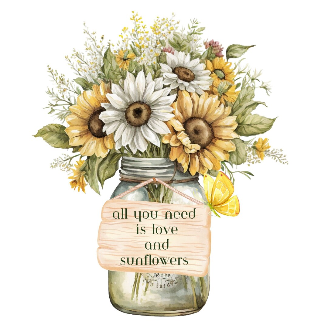 Sunflower Bouquet in Jar With Sign, All You Need is Love and Sunflowers ...