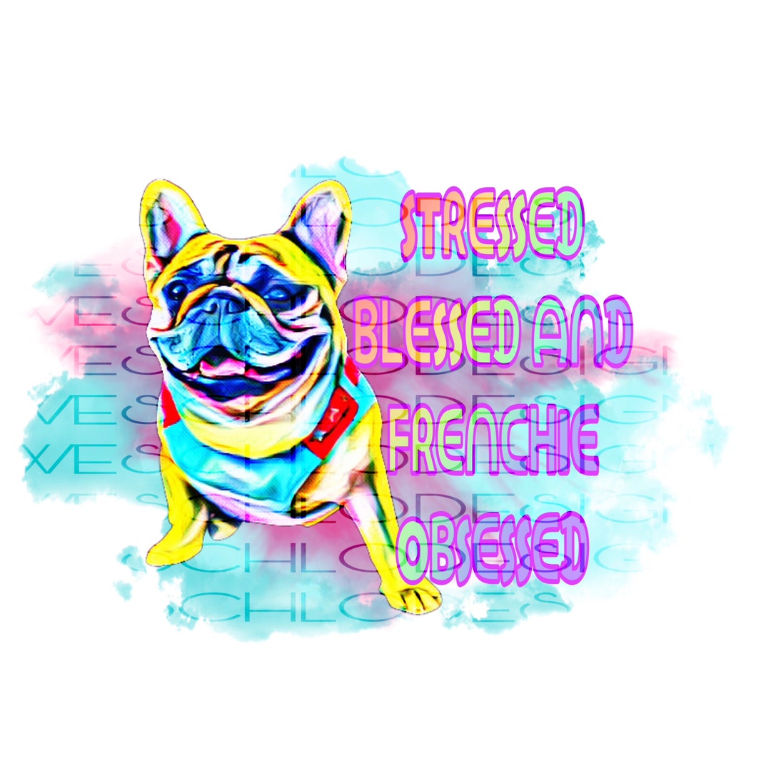 Stressed Blessed Frenchie Obsessed Digital Download, Frenchie ...
