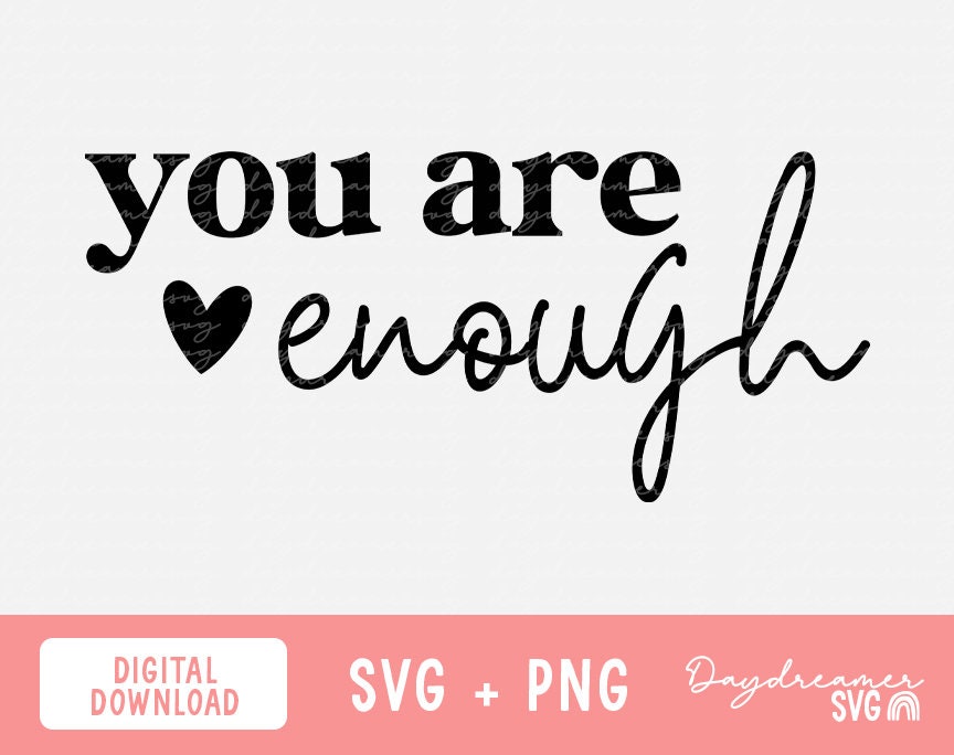 You Are Enough SVG, Positivity SVG, Self Love PNG, Mental Health Cut ...
