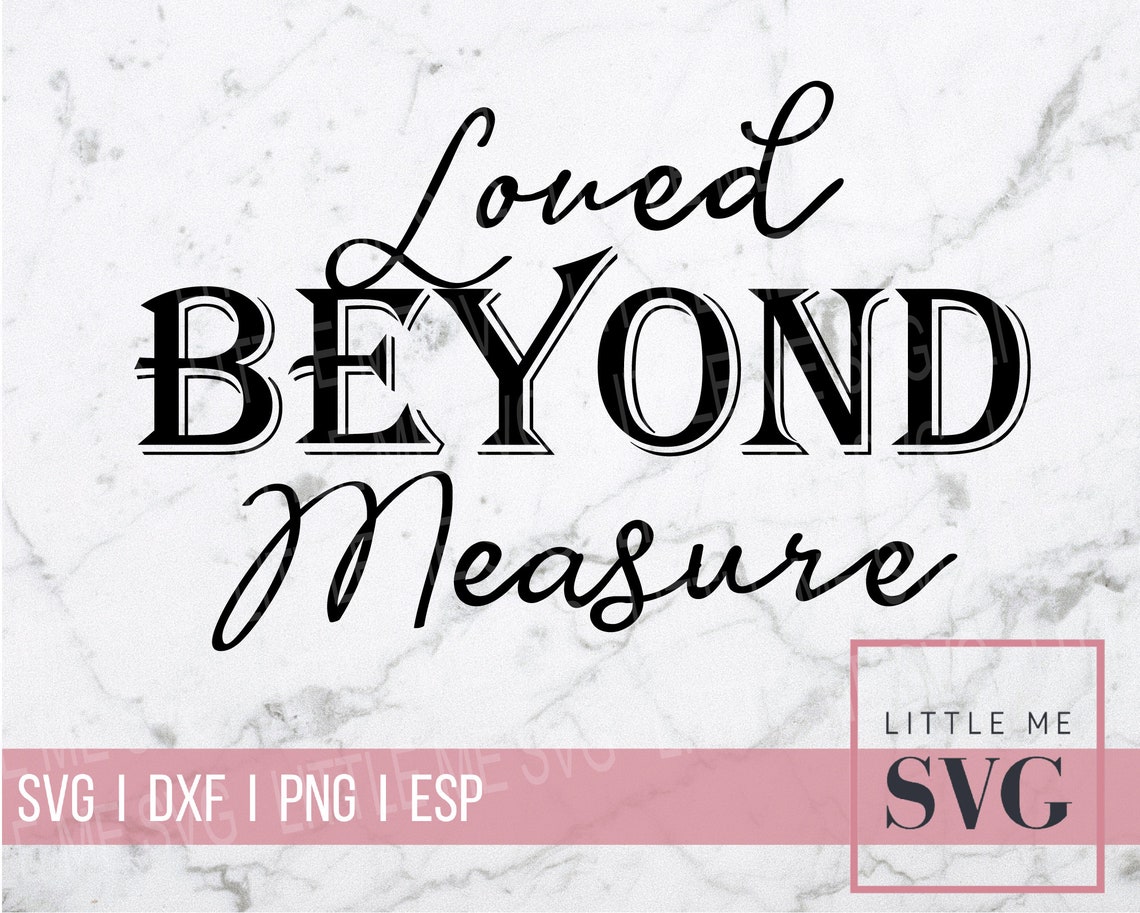 Loved Beyond Measure Svg, Christian Svg, Ephesians 3:19 , Scripture ...