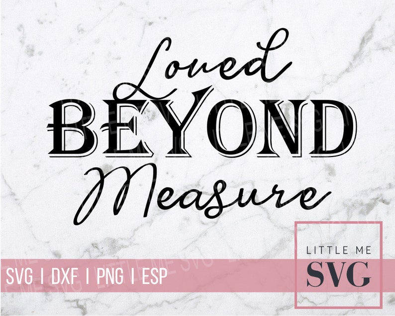 Loved Beyond Measure Svg, Christian Svg, Ephesians 3:19 , Scripture ...