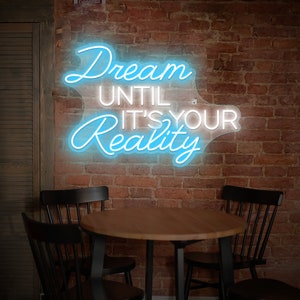 Dream UNTIL IT'S YOUR Reality Neon Sign for Wall Art Decor, Neon Light ...