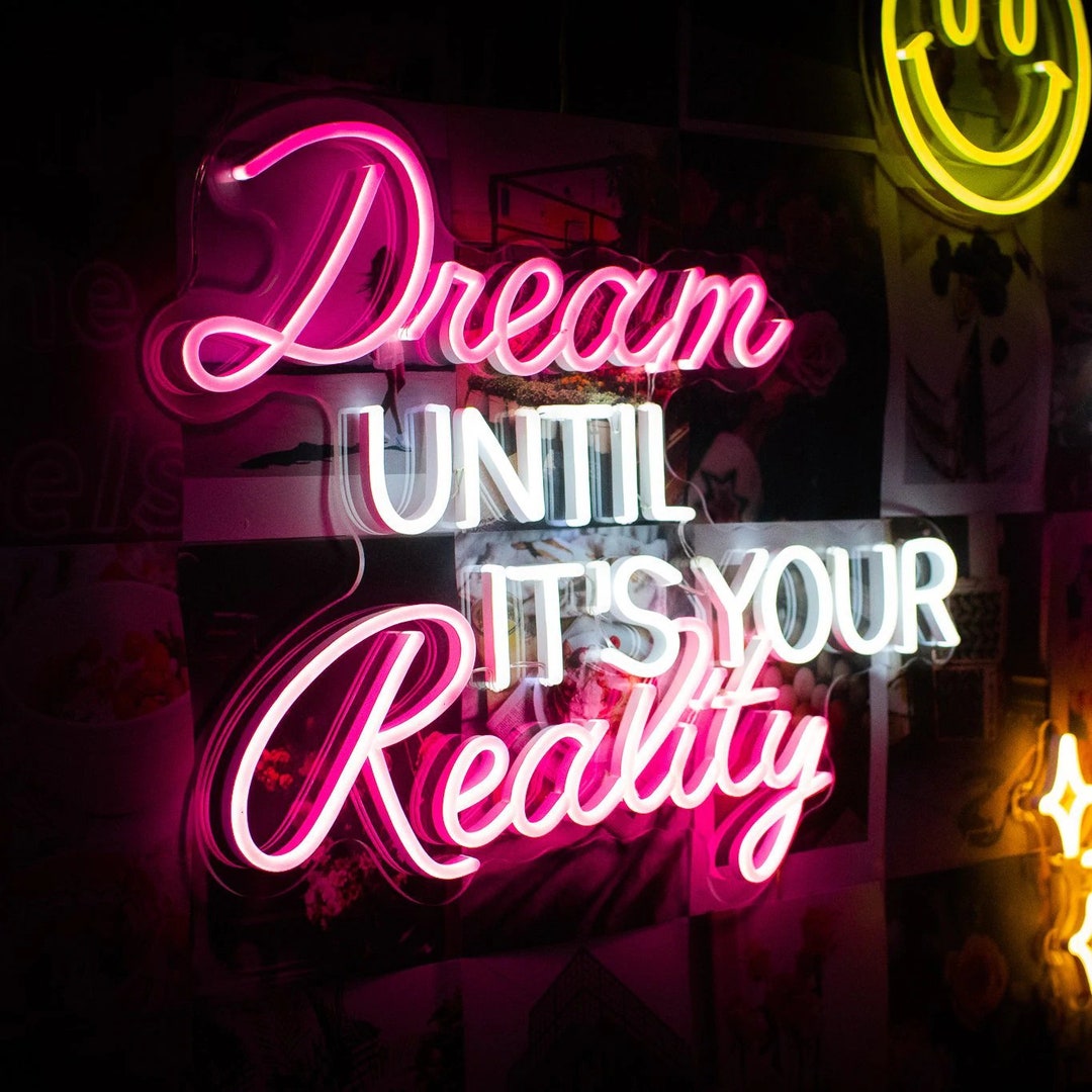 Dream UNTIL IT'S YOUR Reality Neon Sign for Wall Art Decor, Neon Light ...