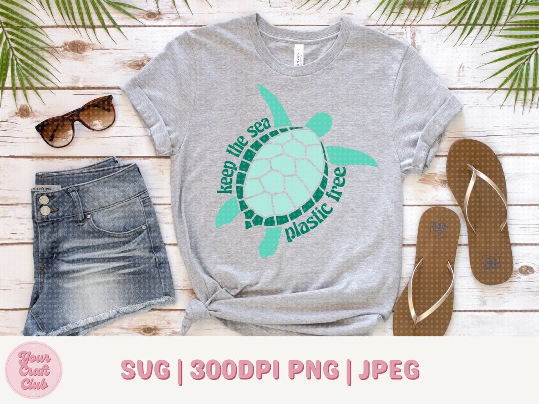 Sea Turtle SVG PNG JPEG | Keep the Sea Plastic Free Shirt | Cutfile for ...