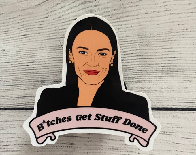 AOC Sticker Alexandria Ocasio-cortez Sticker Btches Get Stuff Done - Etsy