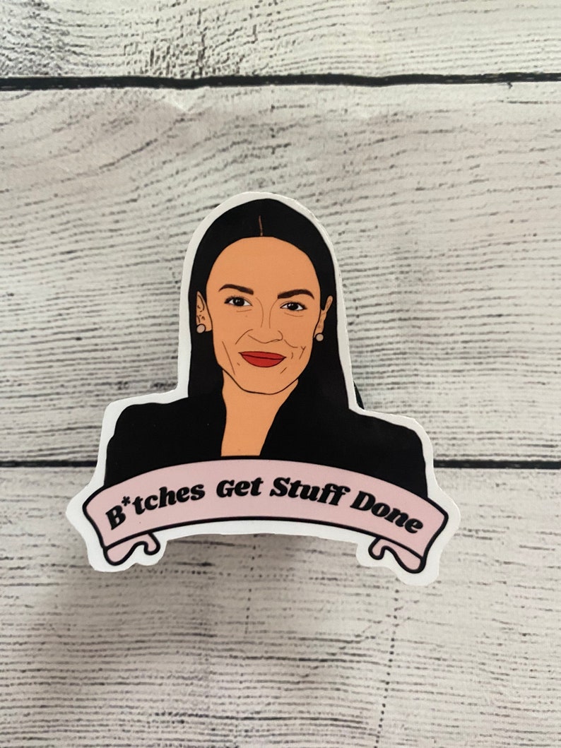 AOC Sticker Alexandria Ocasio-cortez Sticker Btches Get - Etsy