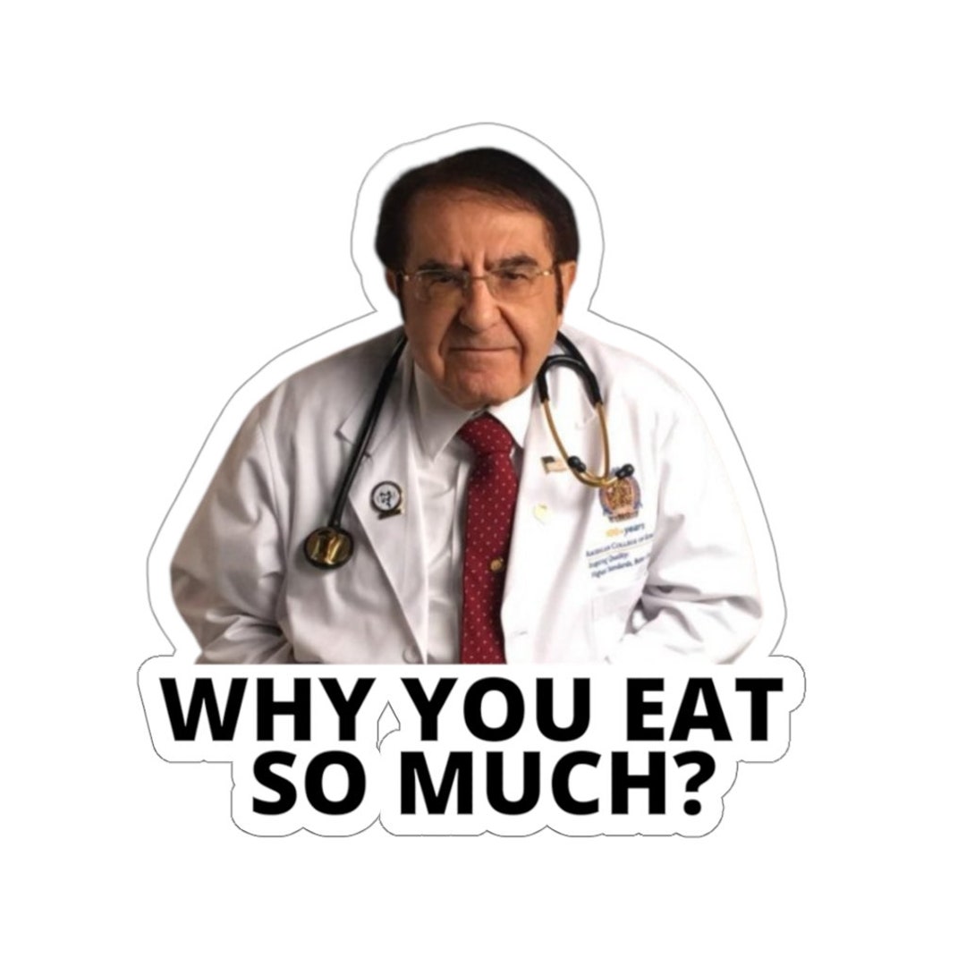 Dr Nowzaradan Stickers, Dr Now, Why You Eat so Much , Funny DR Nov ...