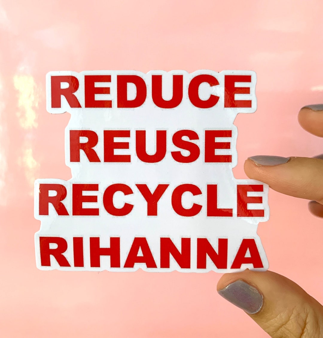 Broad City Sticker Reduce, Reuse, Recycle, Rihanna Broad City Quote ...
