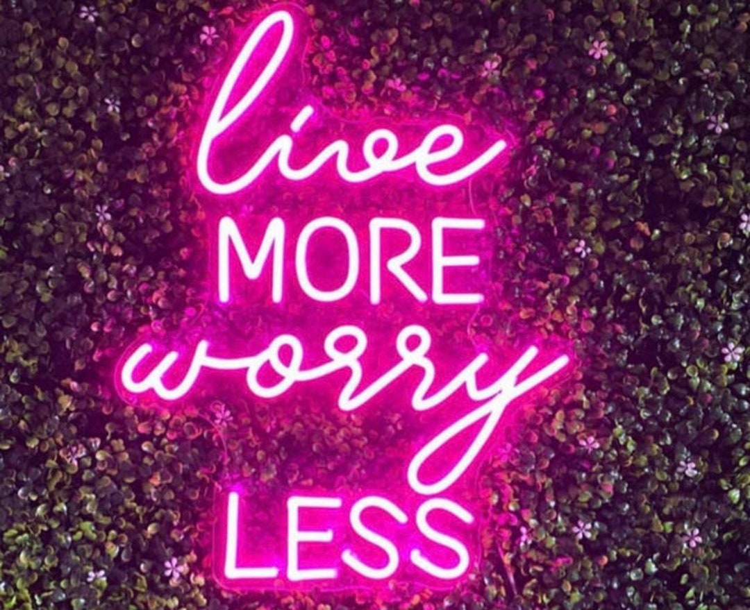 Live More Worry Less Led Neon Light / Positive Neon Sign / Birthday ...