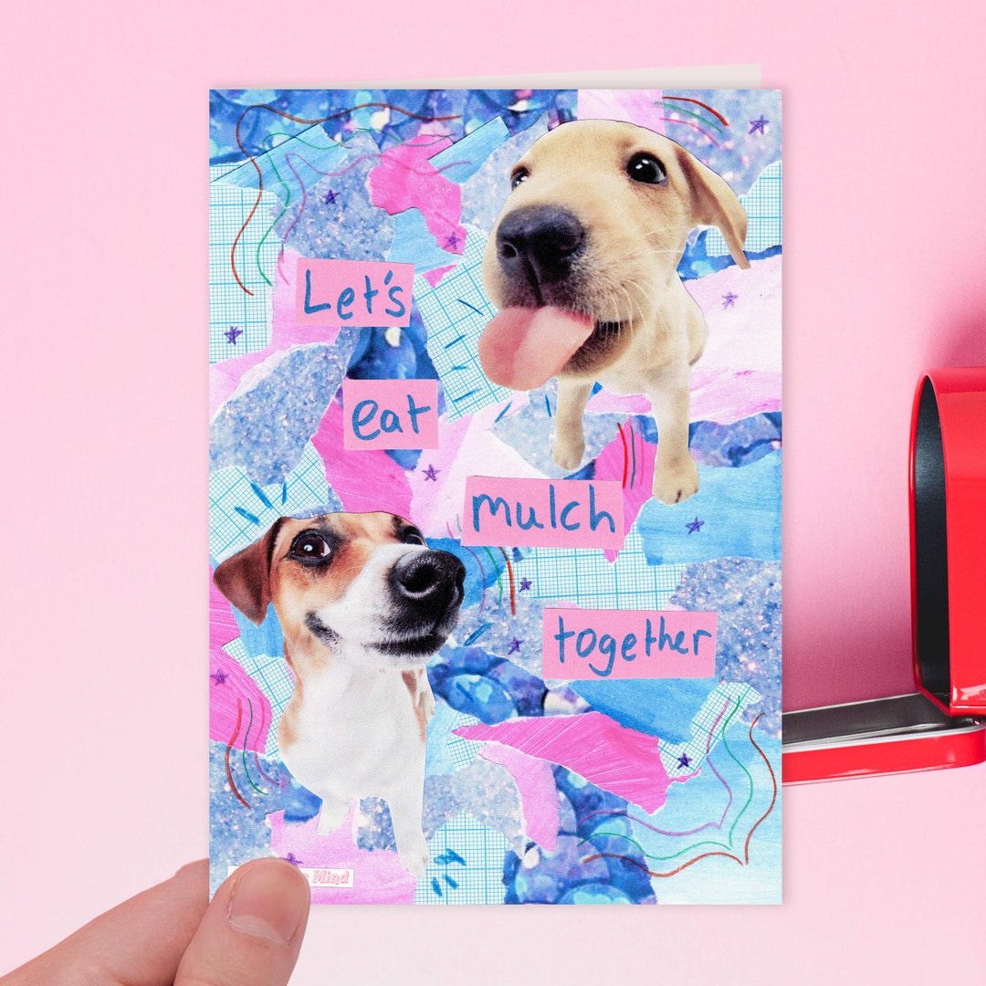 Let's Eat Mulch Together | Dog Mulch Gang Meme | Birthday Card ...
