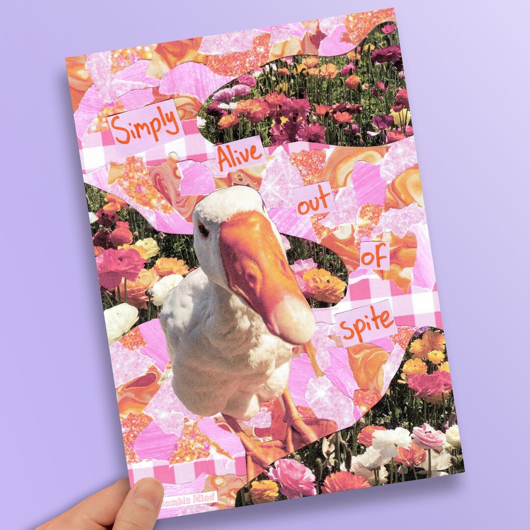 Collage Print | Simply Alive Out of Spite | Silly Goose Meme | Original ...
