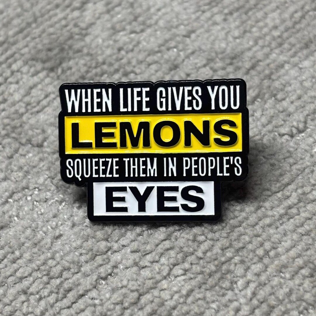 Pin When Life Gives You Lemons Squeeze Them in Peoples Eyes Lanyard ...