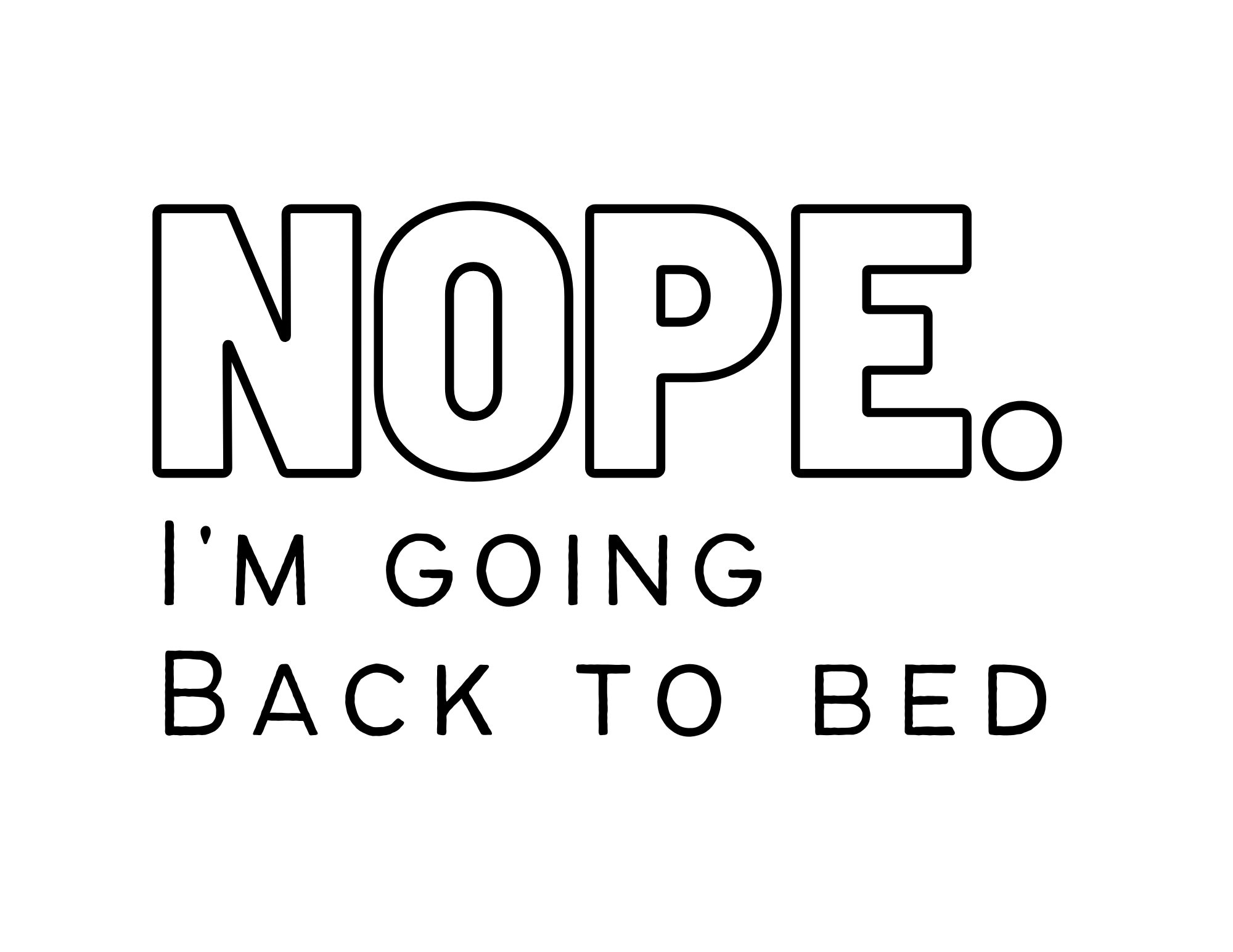 NOPE. I'm Going Back to Bed - Etsy