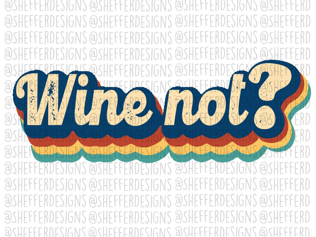 Wine Not DIGITAL DOWNLOAD ONLY Png Image Sheffer Designs Retro Wording ...
