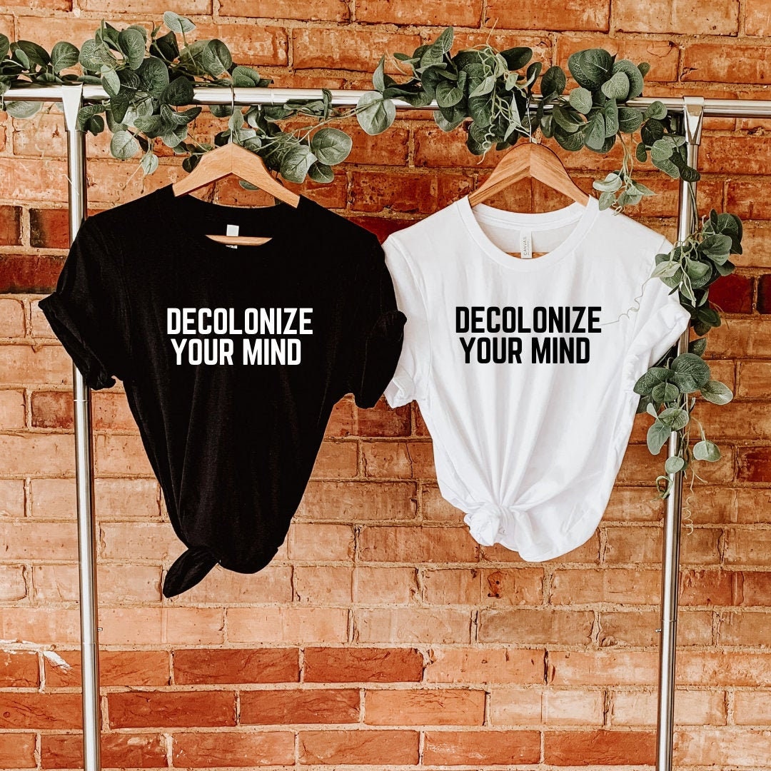 Decolonize your mind t-shirt teacher shirt Activism leftist progressive ...