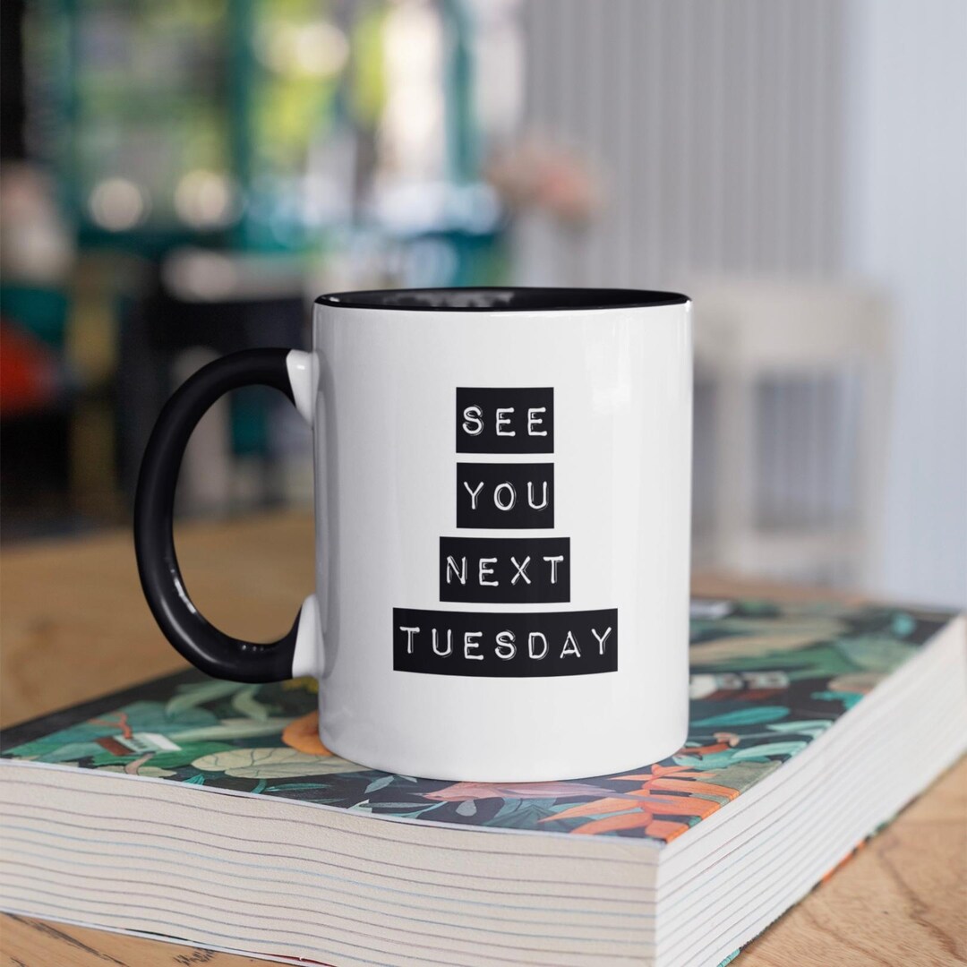 See You Next Tuesday Mug - Etsy