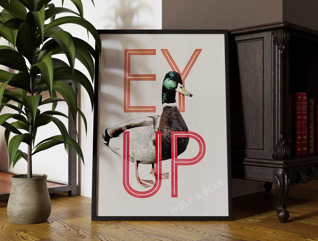 Ey up Duck Print: Funny Yorkshire Saying (wall Art, Multiple Sizes ...