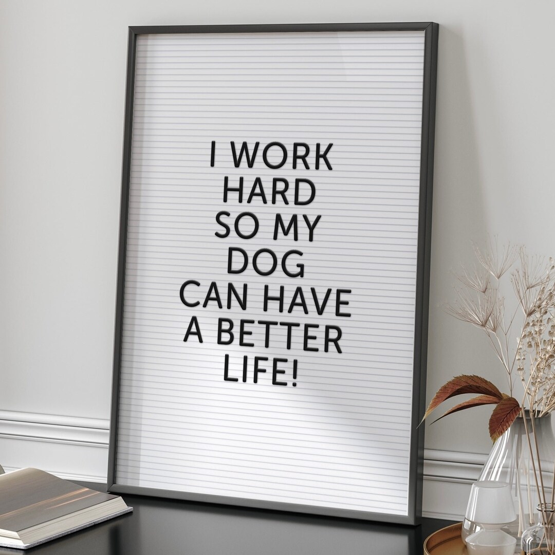 Dog Life Letter Board Quote Print | I Work Hard so My Dog Can Have a ...