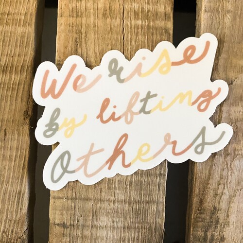 We Rise by Lifting Others Sticker Vinyl Sticker Lift Others | Etsy