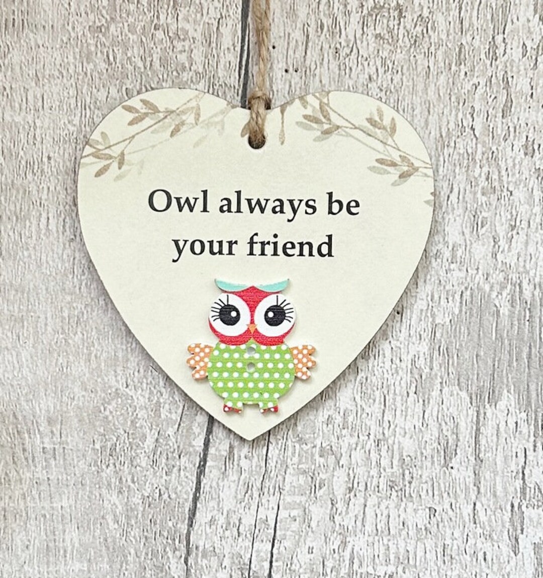 Owl Always Be Your Friend, Fun Quirky Firm Friendship Wooden Gift Heart ...