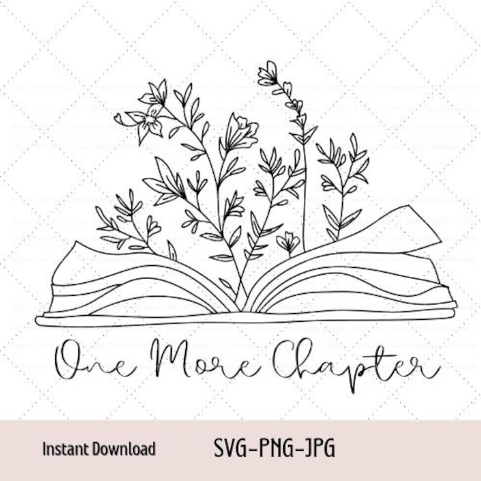 Book With Flowers Svg,one More Chapter Svg,just One More Chapter Svg ...