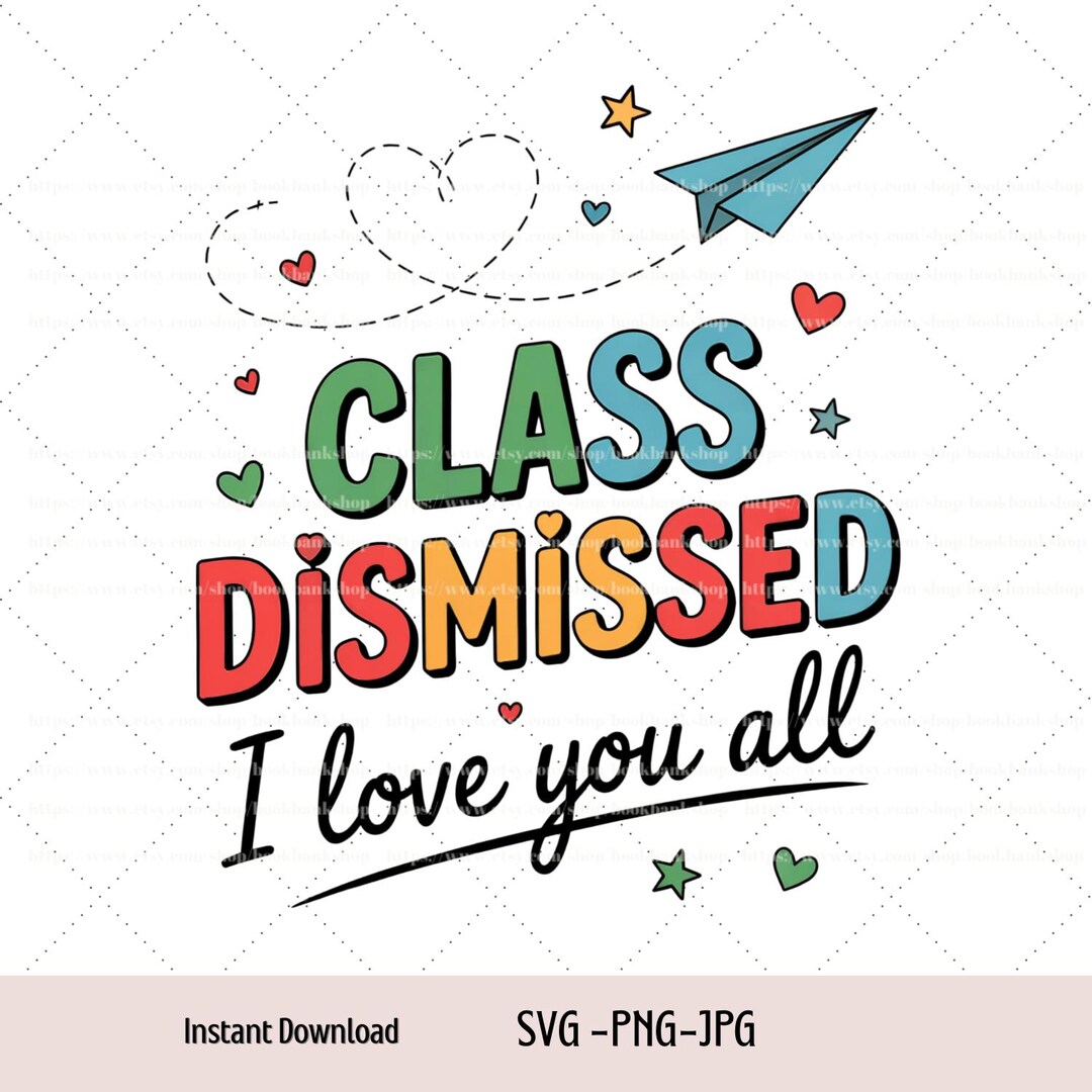 I Love You All Class Dismissed SVG PNG, End of School Svg, Happy Last ...