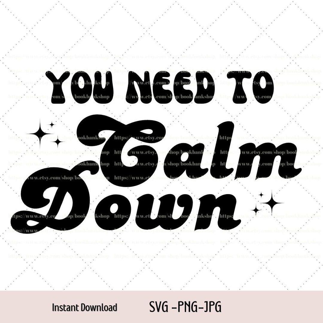 You Need to Calm Down Svg, Png, Jpg Digital Download - Etsy