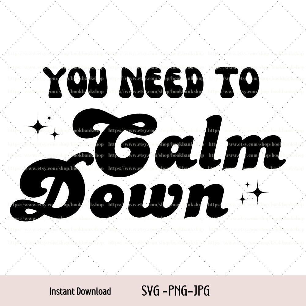 You Need to Calm Down Svg, Png, Jpg Digital Download - Etsy