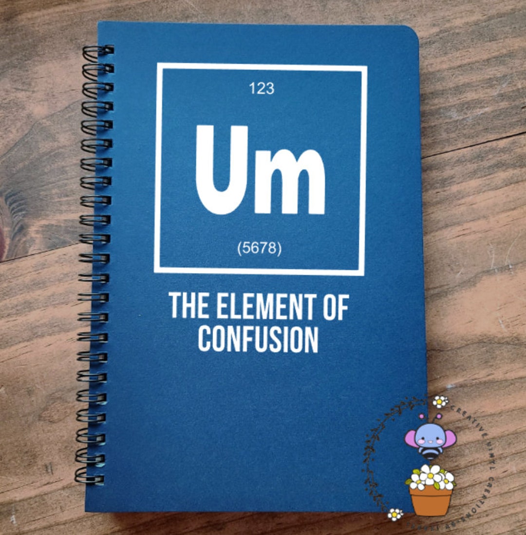 Um the Element of Confusion Sarcastic Funny Work Spiral Bound ...