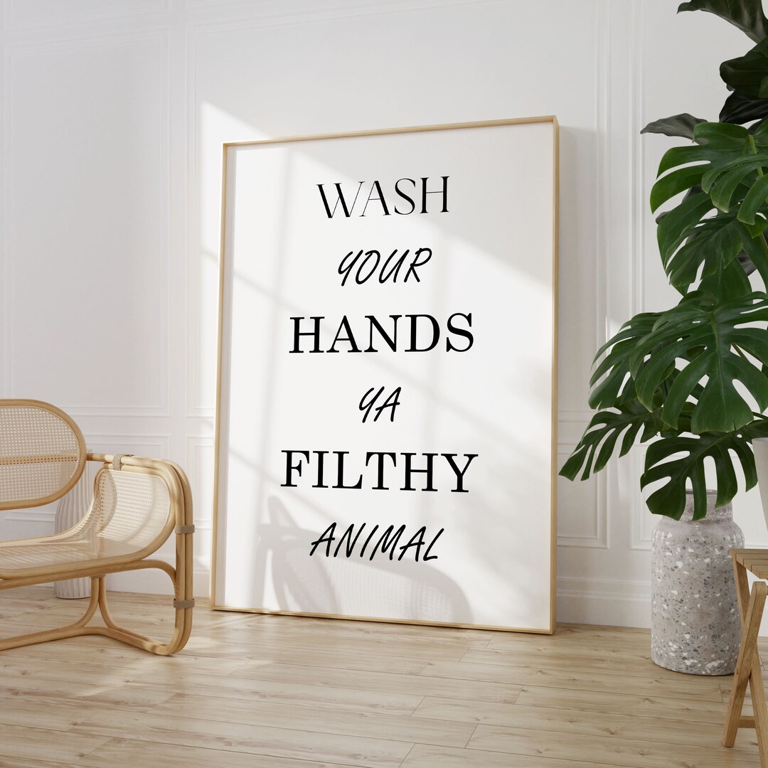 Wash Your Hands Ya Filthy Animal Wall Art – Funny Bathroom Print | Bold ...