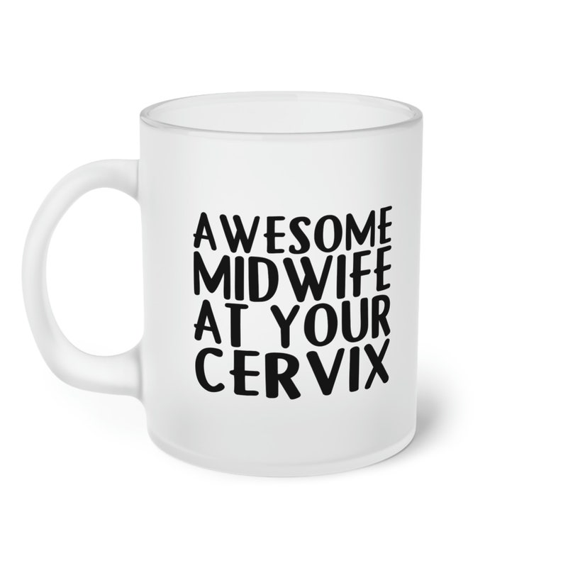 Awesome Midwife At Your Cervix Frosted Glass Mug Midwife T Funny Mug