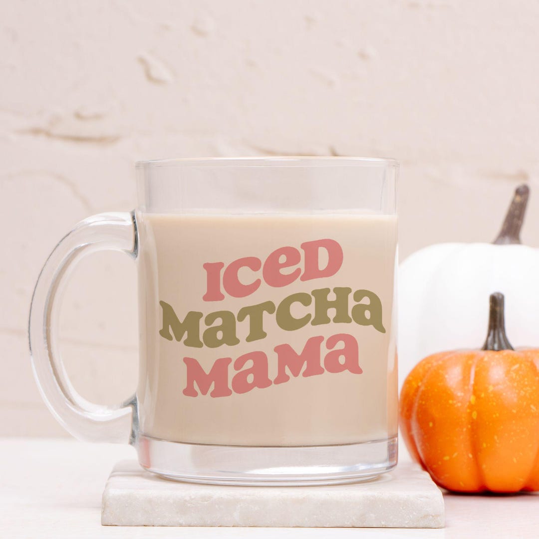 Matcha Mug Iced Matcha Mama Glass Mug Gift for Moms Gifts for Her ...