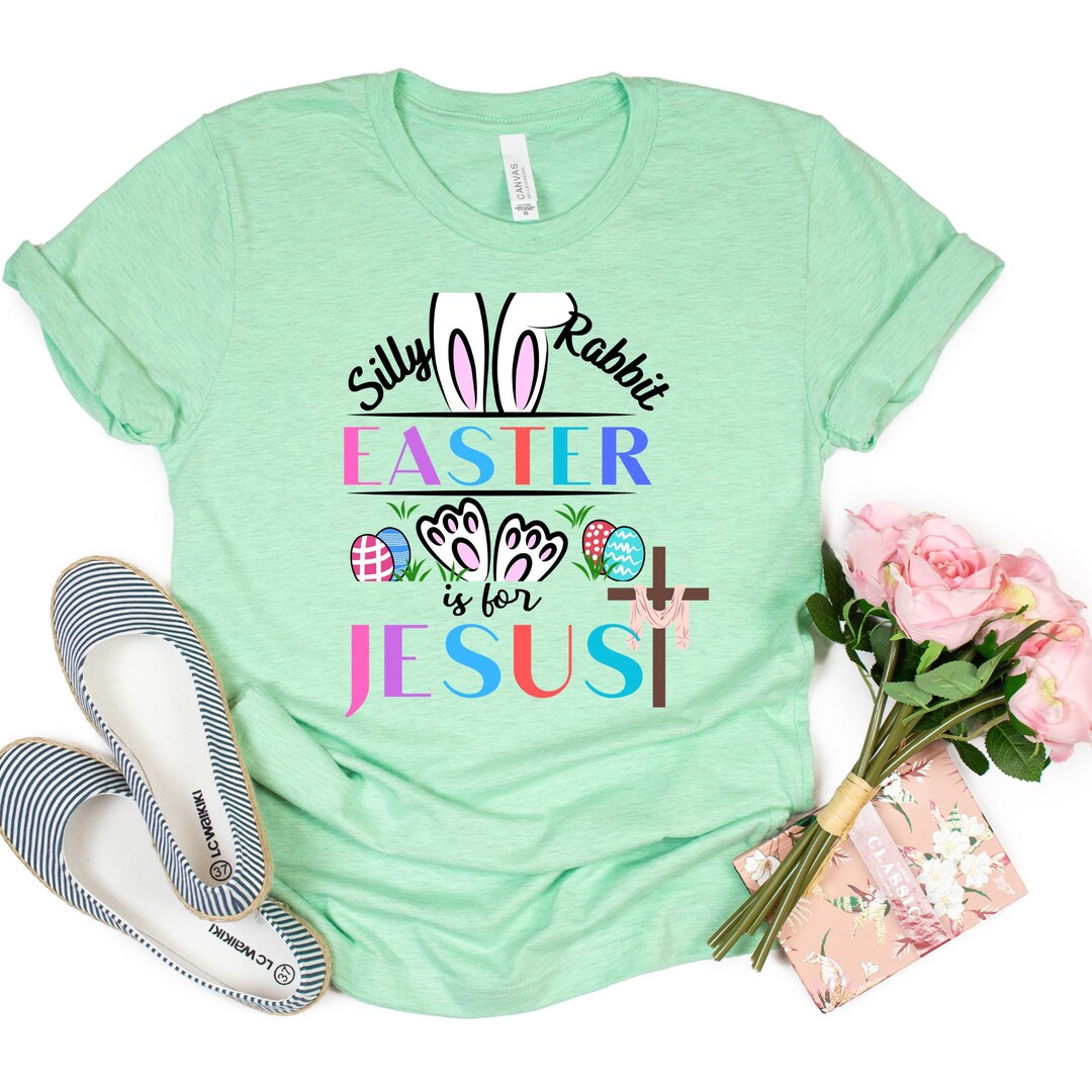 Silly Rabbit Easter is for Jesus Easter is for Jesus Shirt Easter Shirt ...