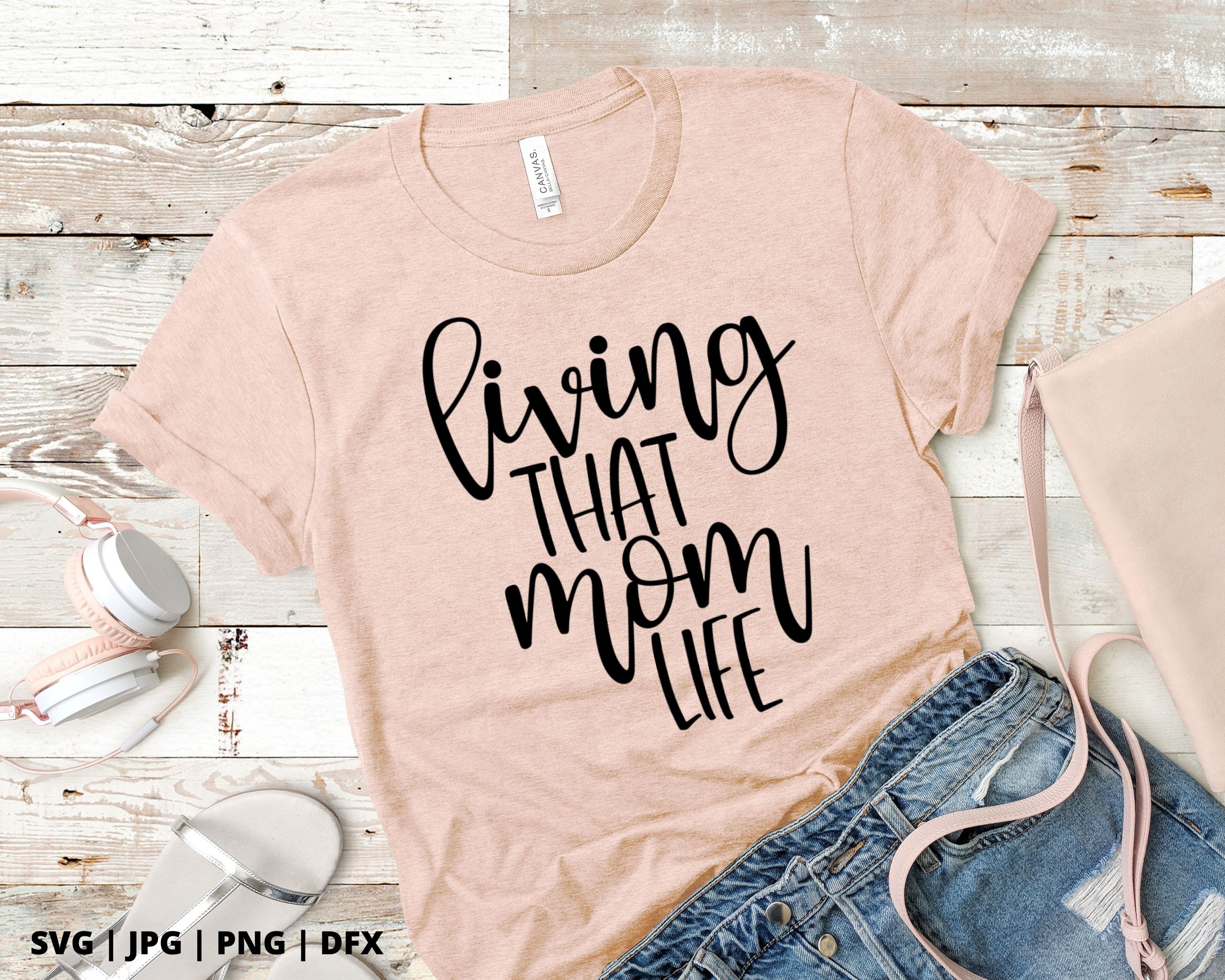 Living That Life Svg Mom Life Svg Funny Mom Svg Mother's Day Svg ...