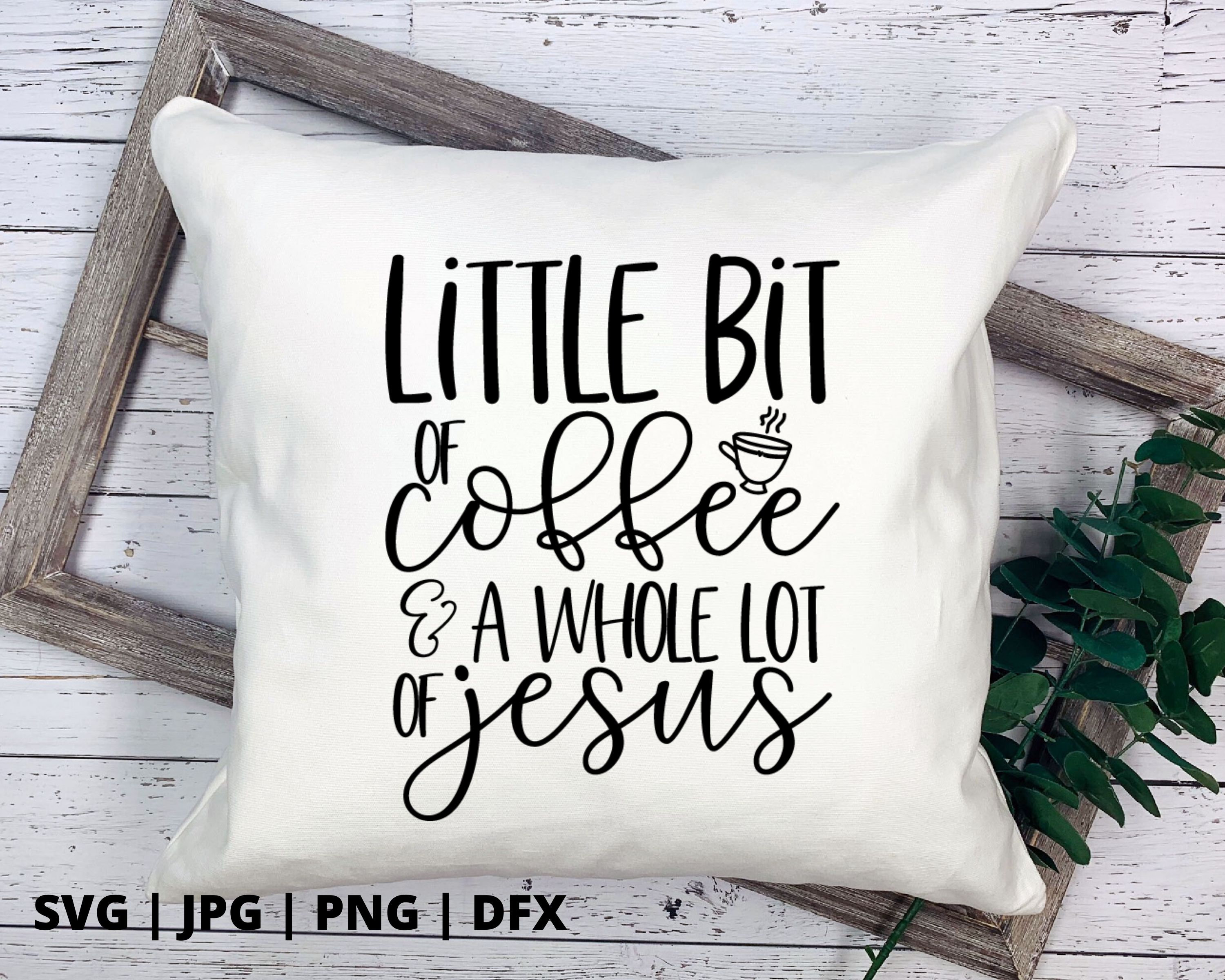 Little Bit of Coffee and a Whole Lot of Jesus SVG - Etsy