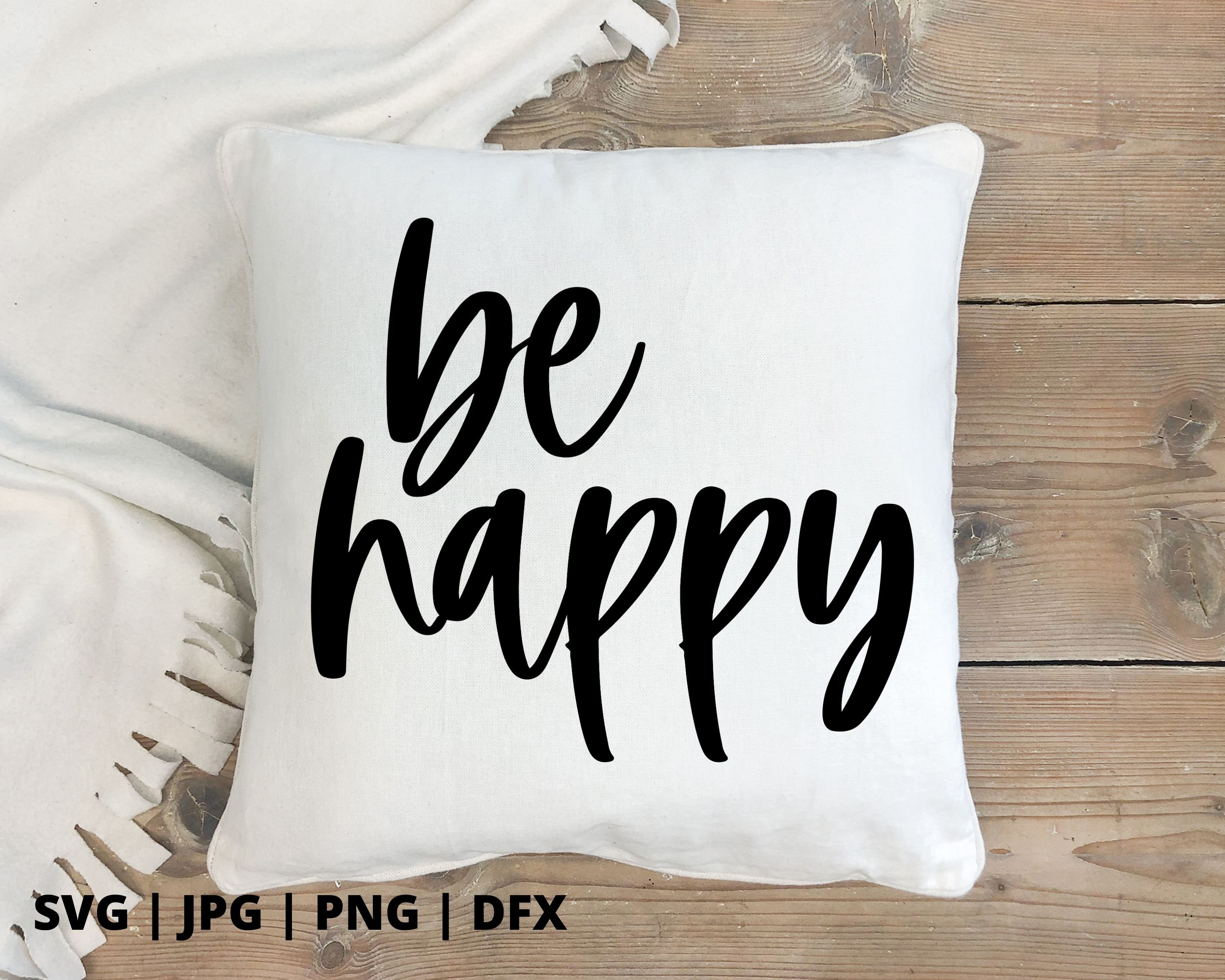 Be Happy SVG Happy Svg Happiness Svg Be Happy Shirt an - Etsy