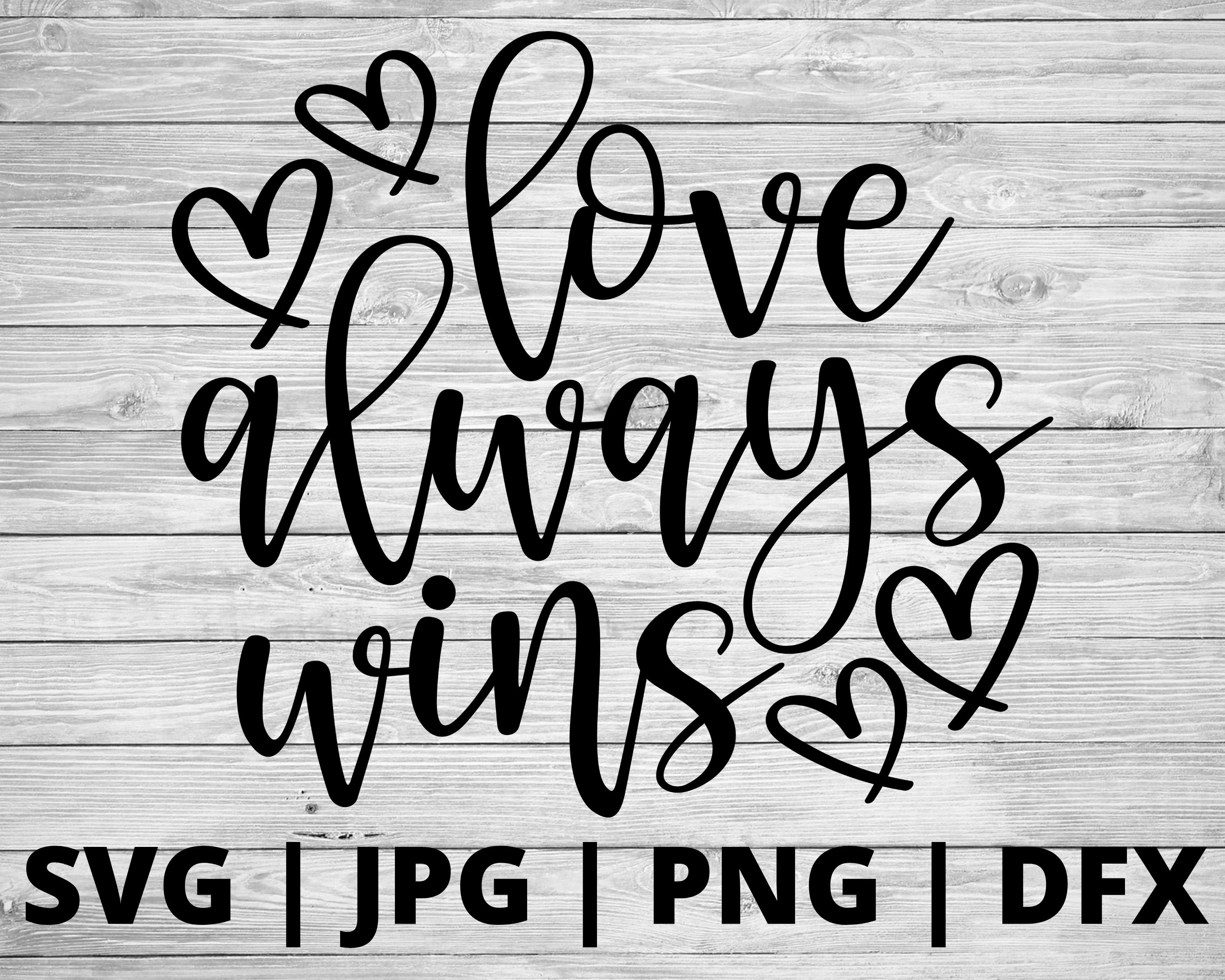 Love Always Wins SVG Love Svg Love Wins Svg I Love You | Etsy