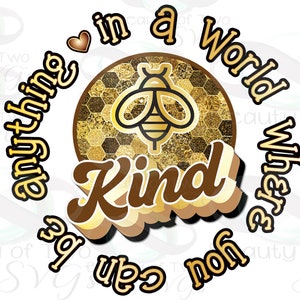 Bee Kind Retro Sublimation, I a World Where You Can Be Anything ...