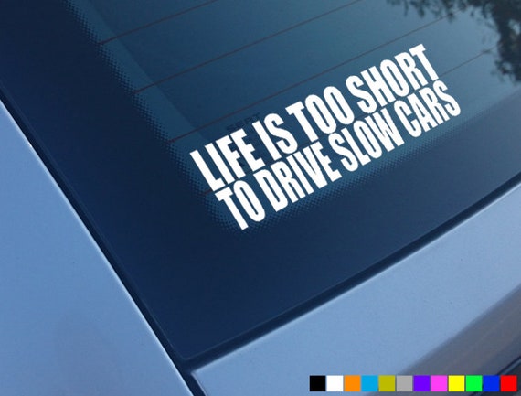 LIFE IS TOO Short to Drive Slow Cars Car Sticker Decal Window - Etsy
