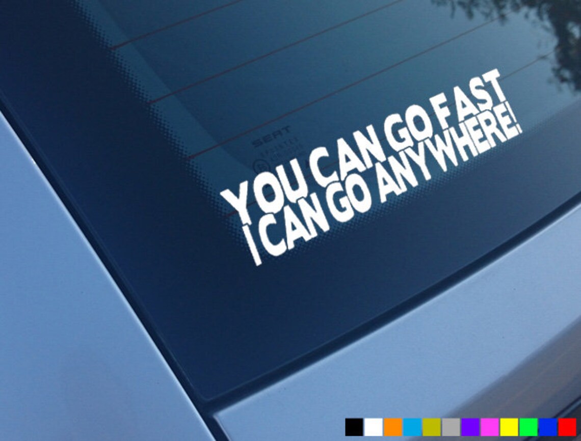YOU CAN GO Fast I Can Go Anywhere Car Sticker Decal Vinyl - Etsy