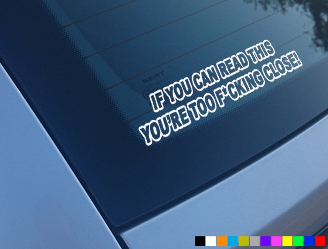 If You Can Read This You're Too Close Car Sticker Decal Vinyl Bumper ...