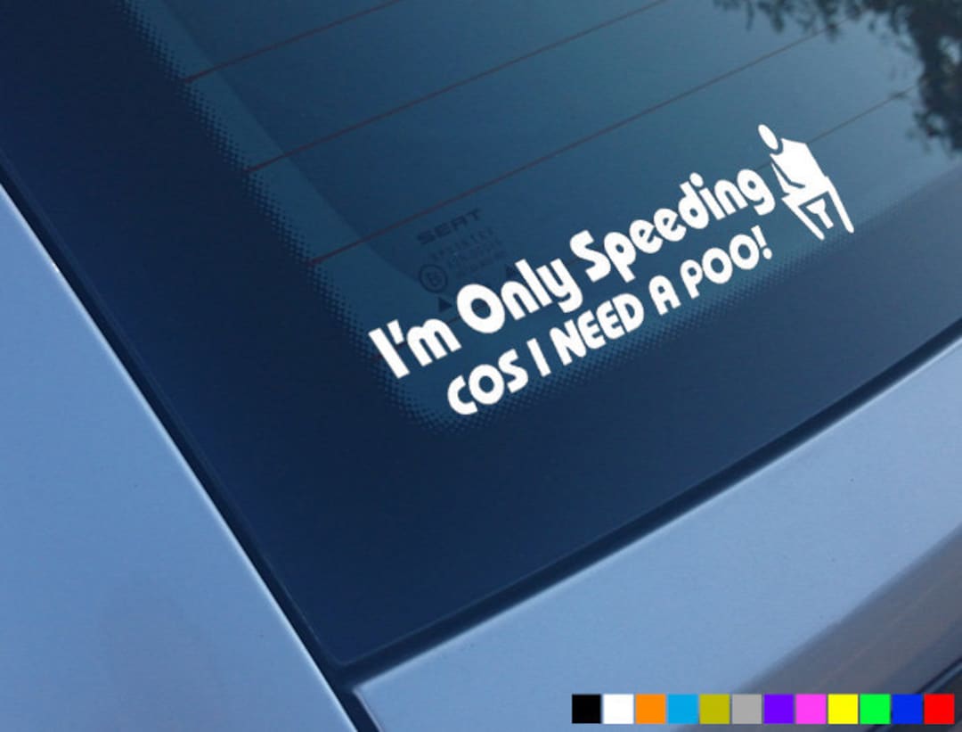 Im ONLY SPEEDING COS I Need A Poo Car Sticker Decal Window Funny Bumper ...