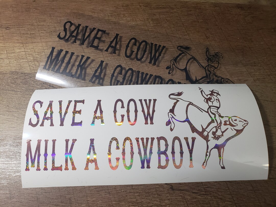 Save a Cow Milk a Cowboy Decal permeant Vinyl - Etsy