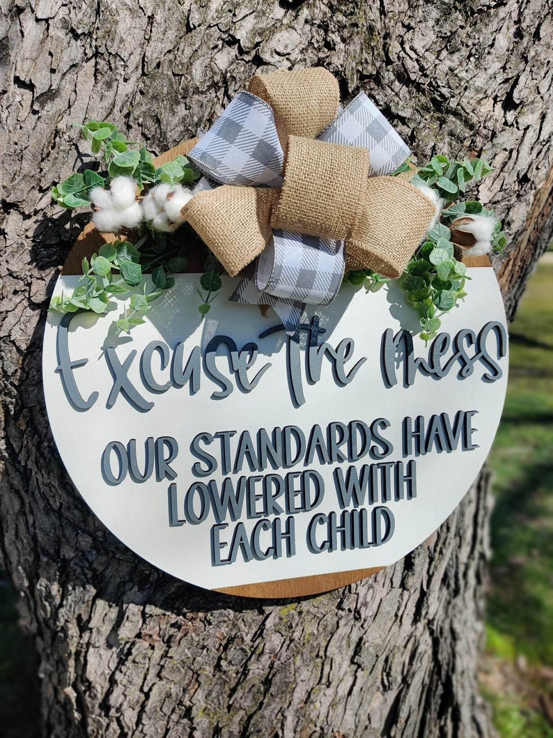 Excuse the Mess Our Standards Have Lowered With Each Child | Welcome ...