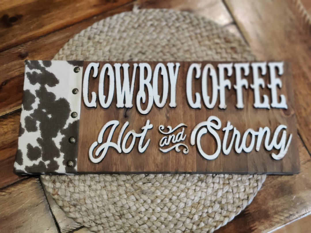 Cowboy Coffee Sign Hot and Strong | Funny Shelf Sign | Wood Mantle ...