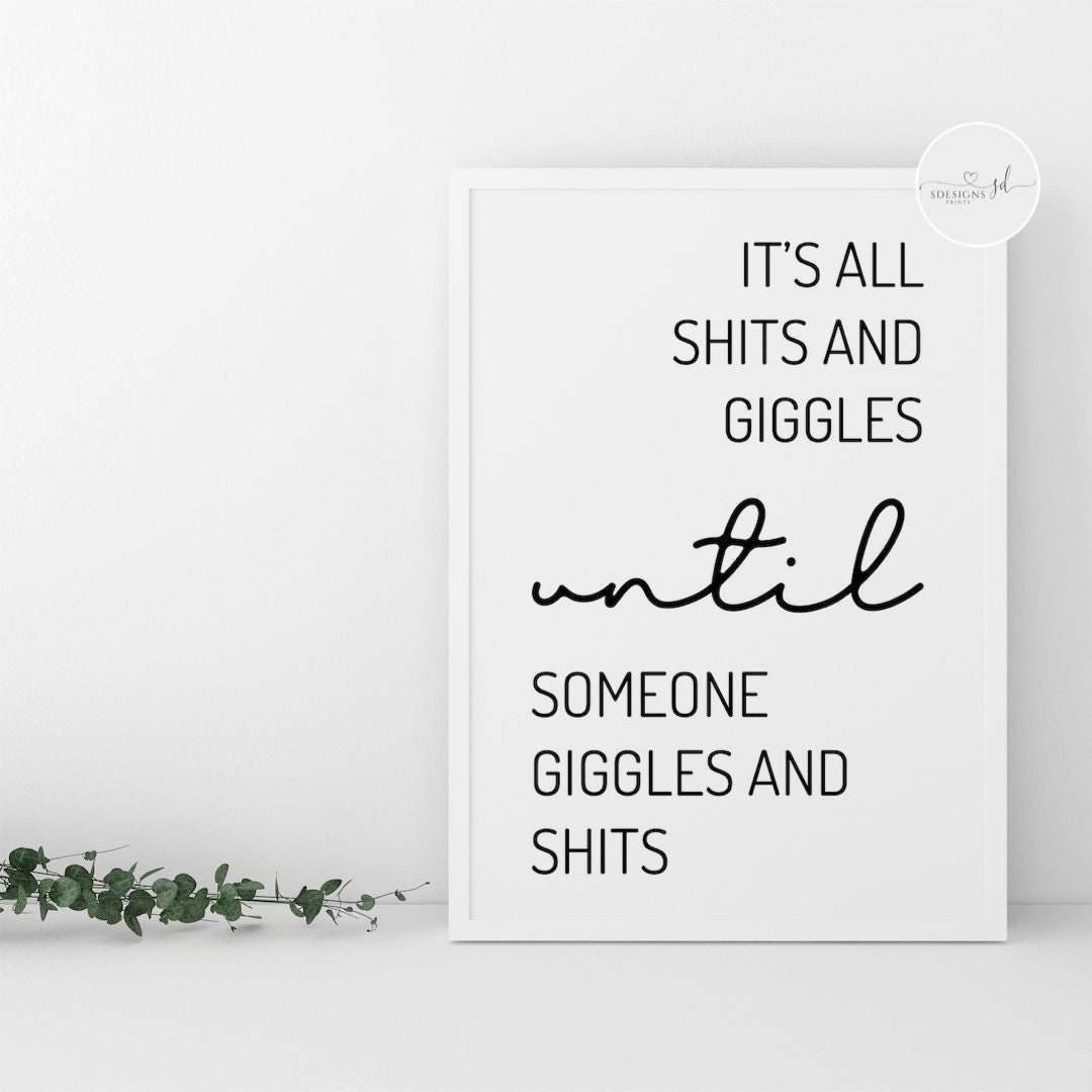 Its All Shits and Giggles Until Someone Giggles and Shits Print Funny ...