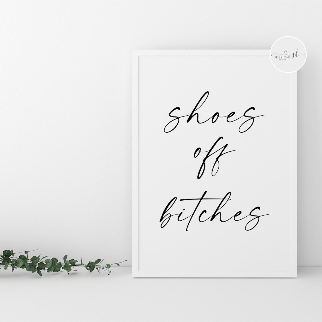 Shoes off Bitches Print Swearing Prints Funny Wall Art - Etsy UK