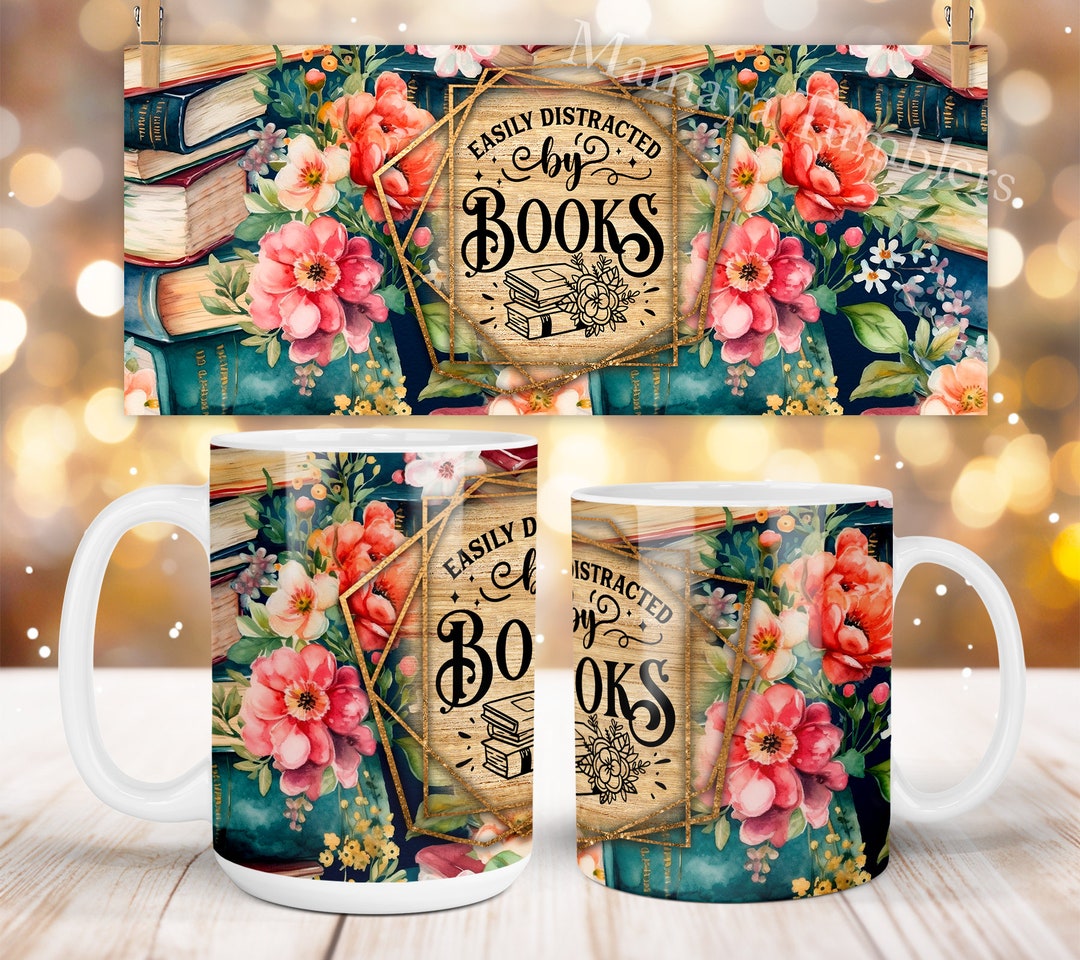 Easily Distracted by Books 15oz Mug Sublimation Design Reading Floral ...